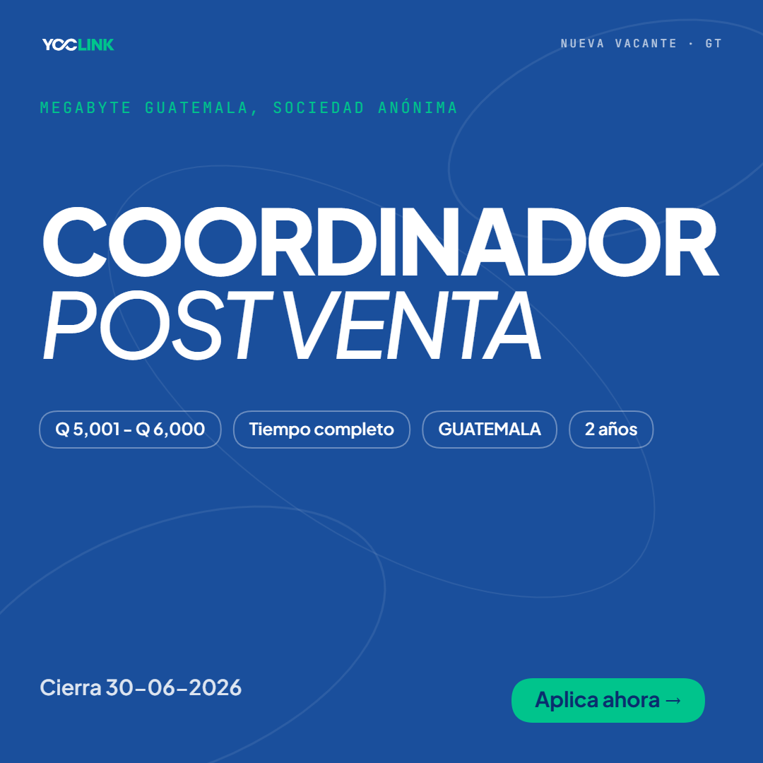 COORDINADOR POST VENTA en MEGABYTE GUATEMALA, SOCIEDAD ANÓNIMA — Yoclink.ai